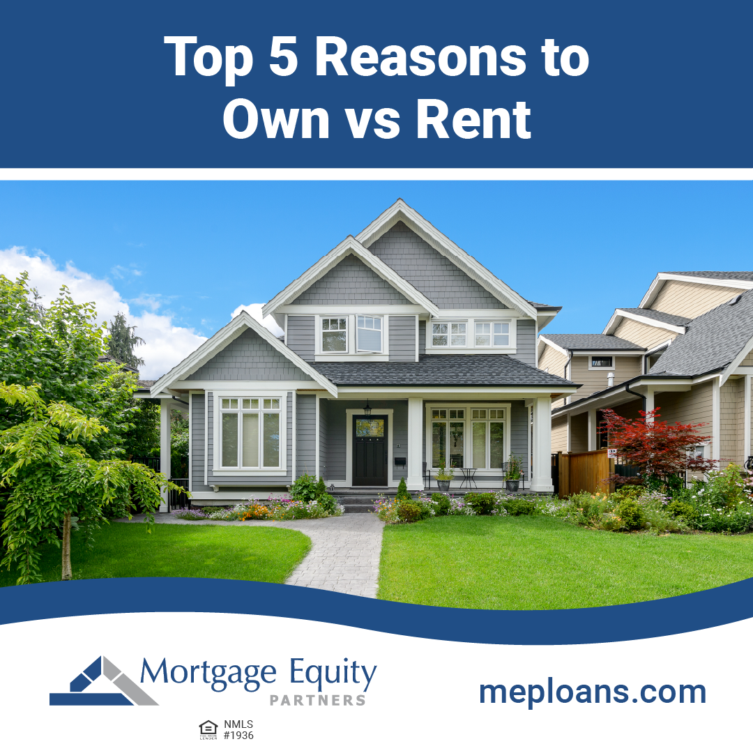 Top 5 reasons to own vs. rent a home | Mortgage Equity Partners of ...