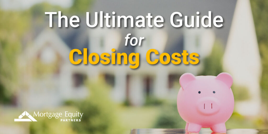 A complete guide to closing costs | Mortgage Equity Partners