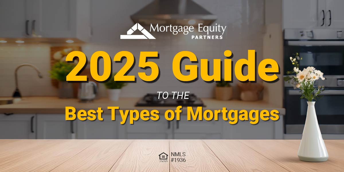 2025 guide to the best types of mortgages | Mortgage Equity Partners