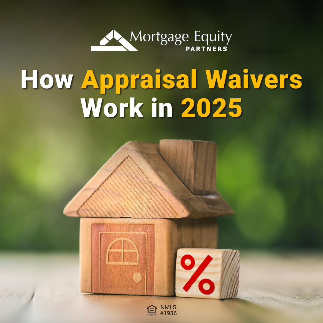 How Appraisal Waivers work in 2025 | Mortgage Equity Partners
