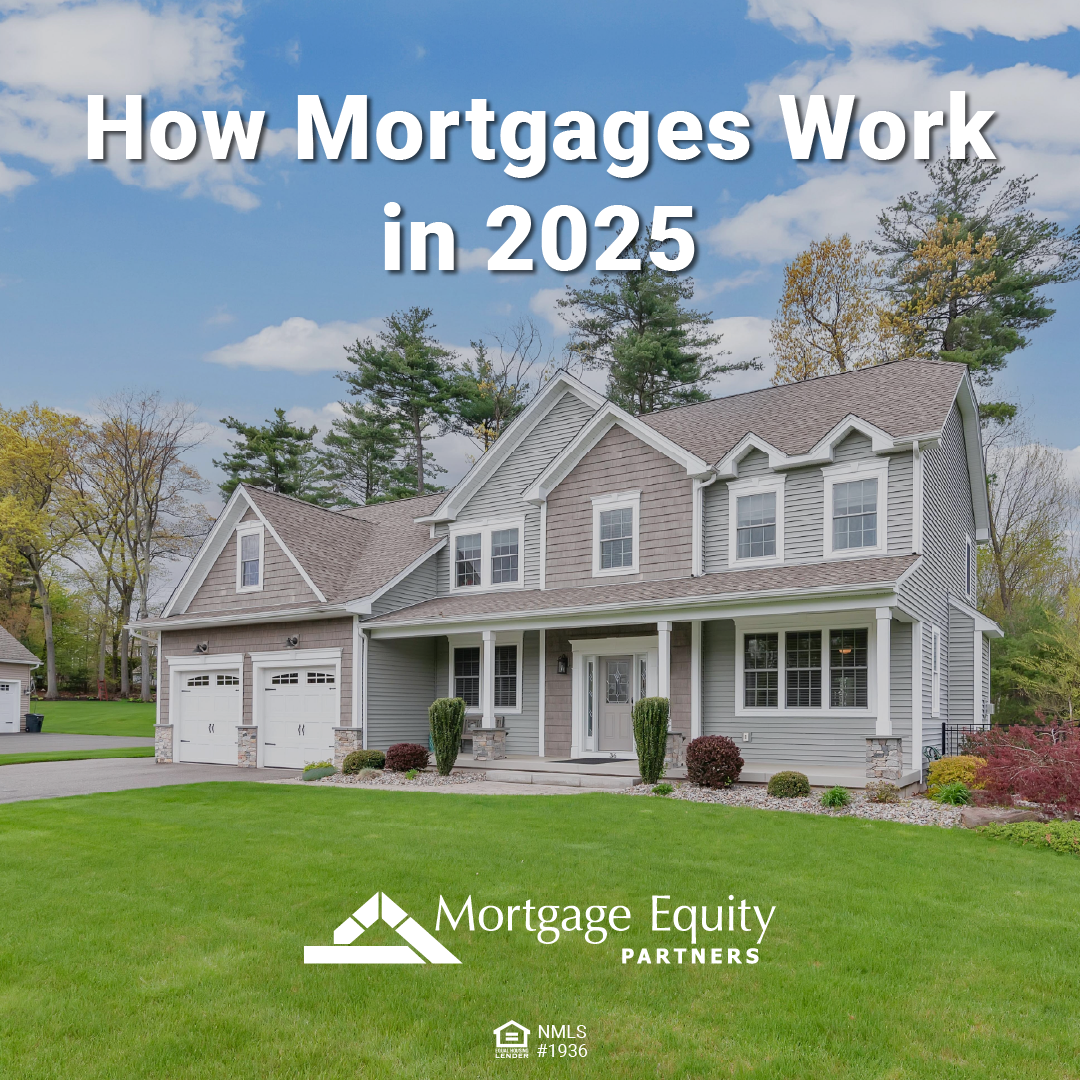 How mortgages work in 2025 | Mortgage Equity Partners