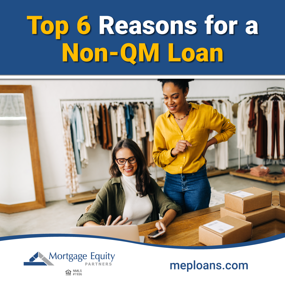 Top 6 reasons to consider a Non-QM loan | Mortgage Equity Partners